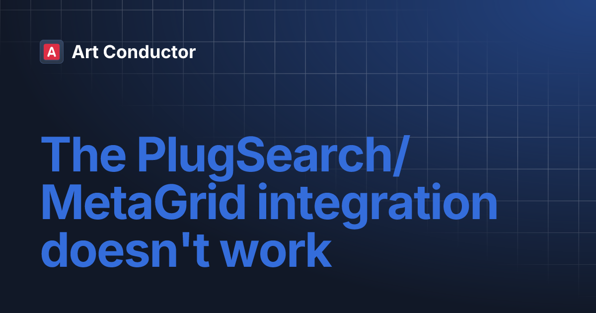 The PlugSearch/MetaGrid integration doesn't work | Art Conductor